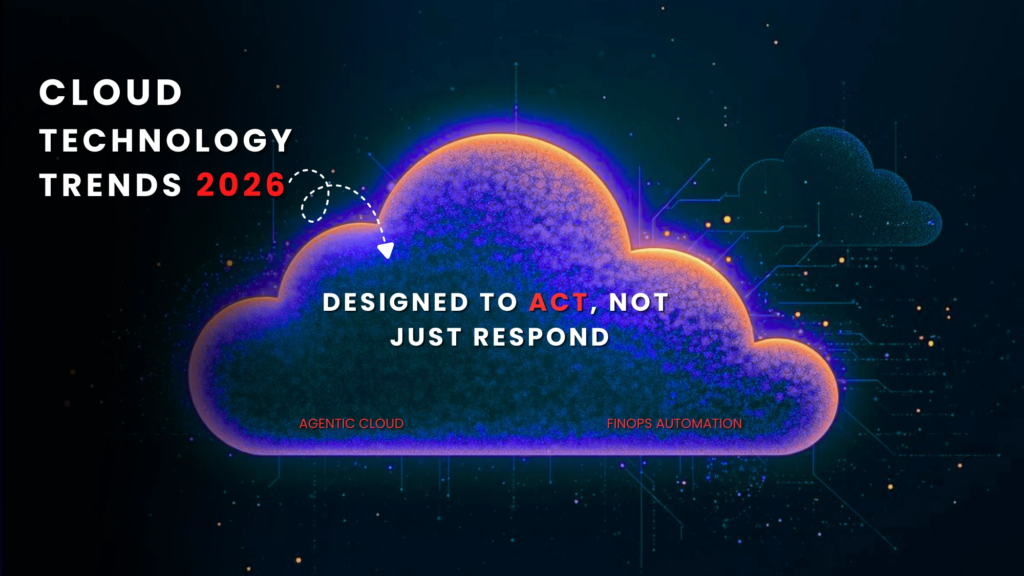 Cloud Technology Trends 2026: Agentic Cloud & Autonomous AI